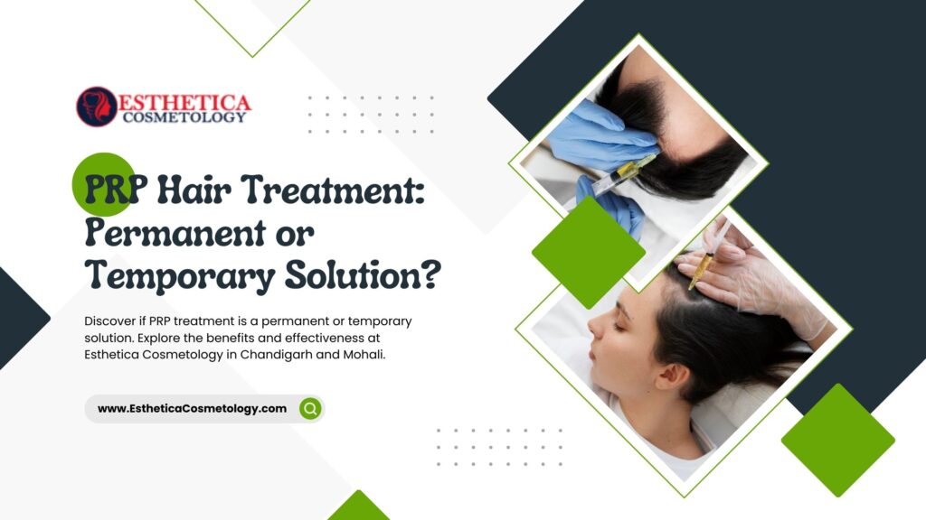 PRP Hair Treatment: Permanent or Temporary Solution?